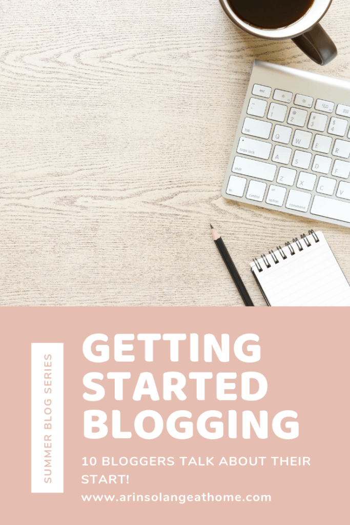 Summer Series Week 1: Getting Started Blogging - arinsolangeathome